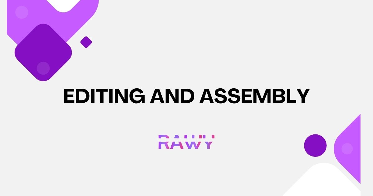 Editing and Assembly - The Rawy